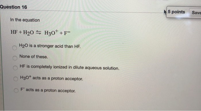 Solved Question 16 5 points Save In the equation HF + H20 = | Chegg.com