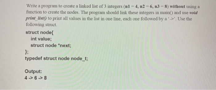 Solved Write a program to create a linked list of 3 integers | Chegg.com