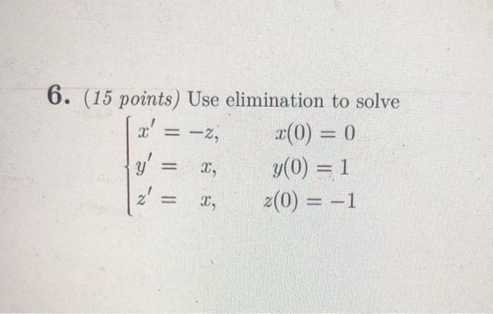 Solved 6. (15 points) Use elimination to solve = -2, x(0) = | Chegg.com