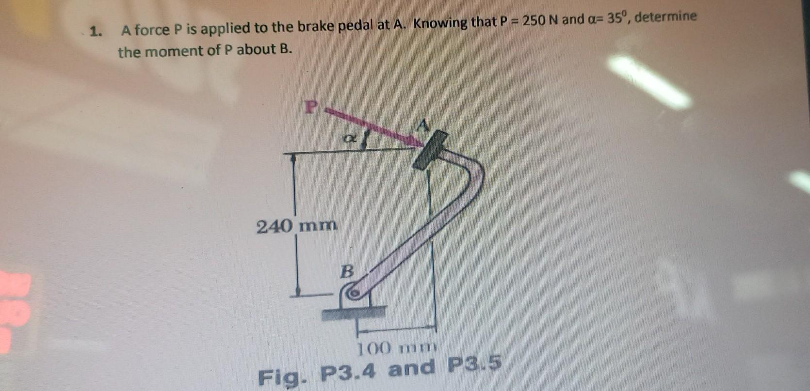Solved 1. A force P is applied to the brake pedal at A. | Chegg.com