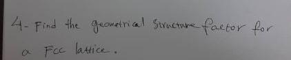 Solved 4- Find the geometrical Structure factor for Foc | Chegg.com