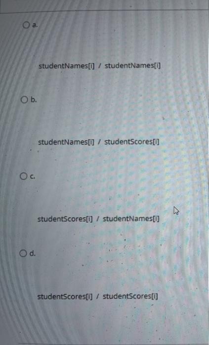 Solved Given two arrays, studentsames that maintains a list | Chegg.com