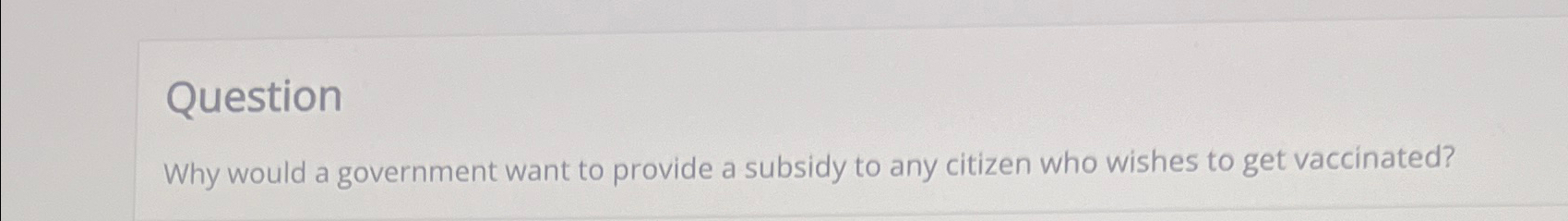 Solved QuestionWhy would a government want to provide a | Chegg.com