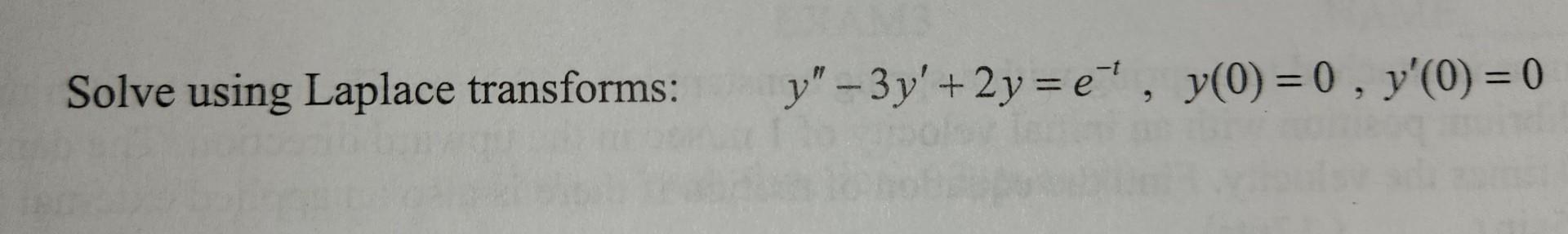 Solved solve using Laplace transforms please include all | Chegg.com Solved solve using Laplace transforms please include all | Chegg.com