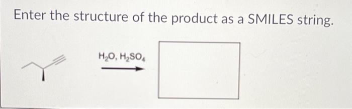 Solved Enter the structure of the product as a SMILES | Chegg.com