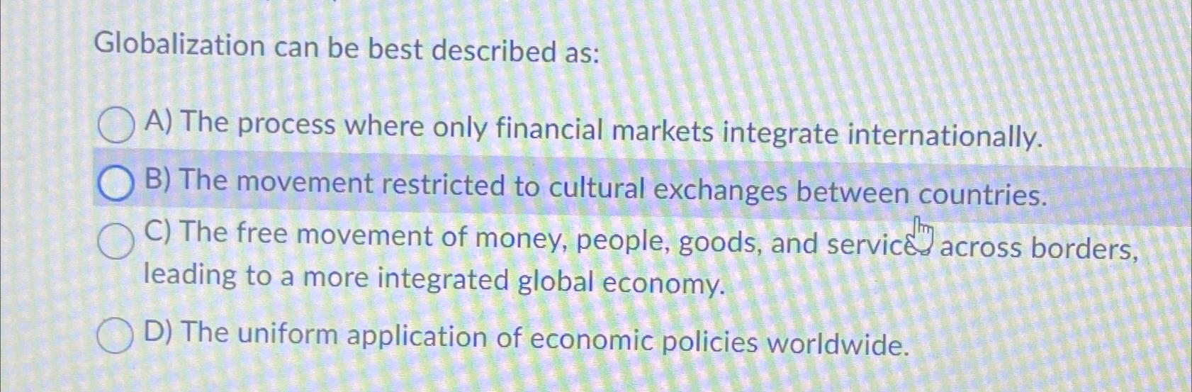 Solved Globalization can be best described as:A) ﻿The | Chegg.com