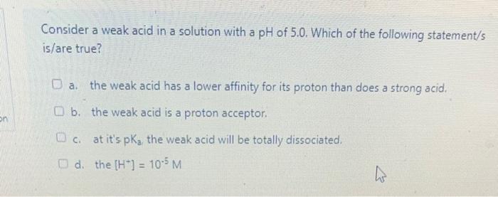 Solved Consider a weak acid in a solution with a pH of 5.0. | Chegg.com