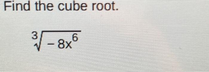 Solved Find the cube root. 3−8x6 | Chegg.com