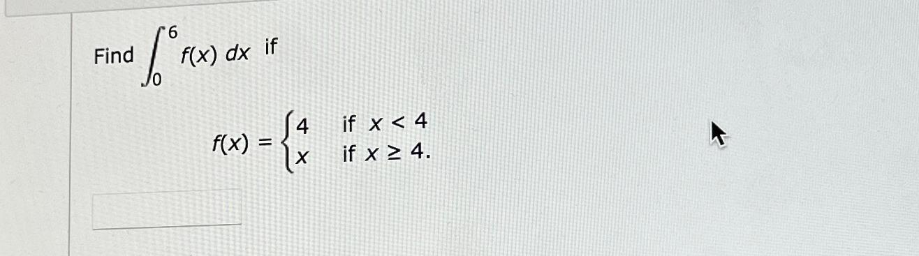 Solved Find ∫06f(x)dx ﻿iff(x)={4 if x