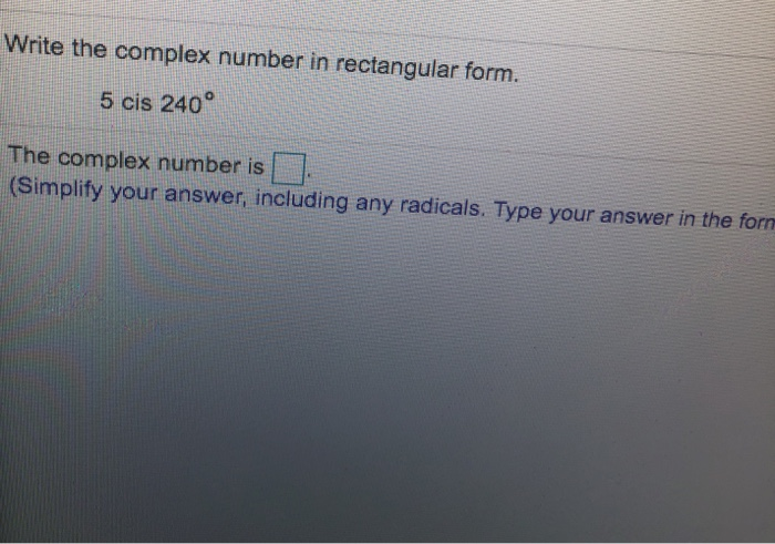 Solved Write the complex number in rectangular form. 5 cis | Chegg.com