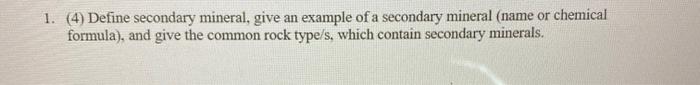 Solved 1. (4) Define secondary mineral, give an example of a | Chegg.com