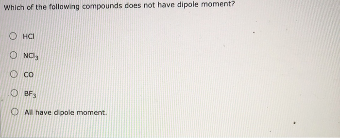 Solved Which of the following compounds does not have dipole | Chegg.com