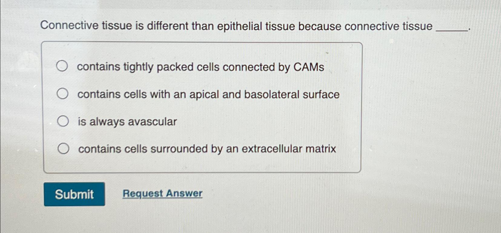 Solved Connective tissue is different than epithelial tissue | Chegg.com
