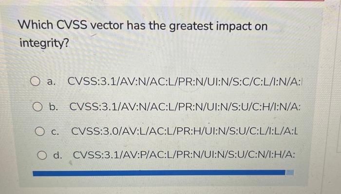 Solved Which CVSS vector has the greatest impact on | Chegg.com