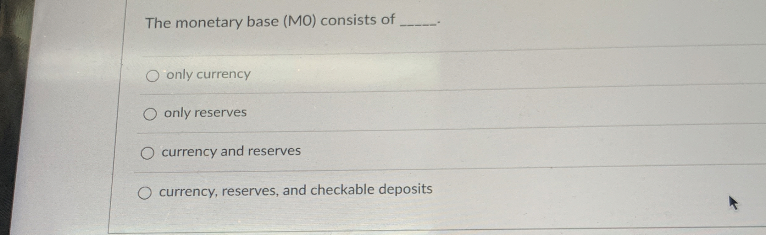 Solved The monetary base (MO) ﻿consists of q,only | Chegg.com