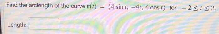 Solved Find the arclength of the curve r(t) (4 sin t, -4t, 4 | Chegg.com