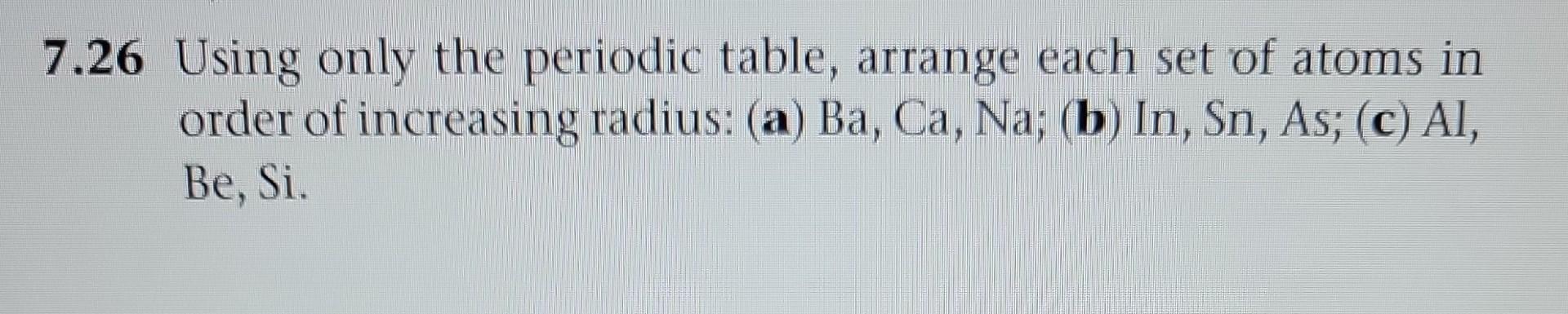 Solved 7.26 Using only the periodic table, arrange each set | Chegg.com