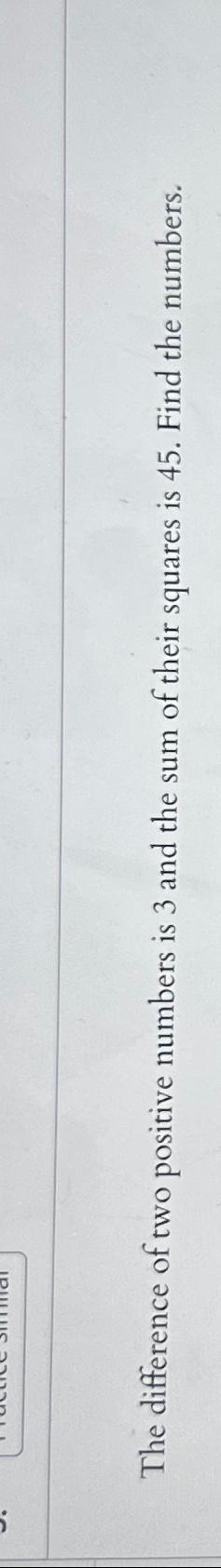 Solved The difference of two positive numbers is 3 ﻿and the | Chegg.com