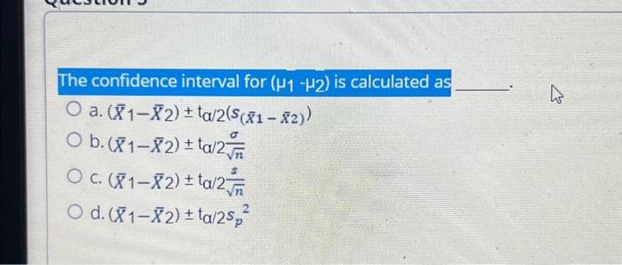 Solved The confidence interval for (μ1 -H2) is calculated as | Chegg.com