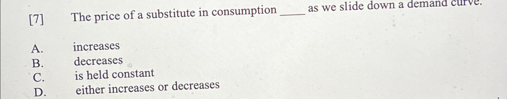 Solved [7] ﻿The price of a substitute in consumption as we | Chegg.com