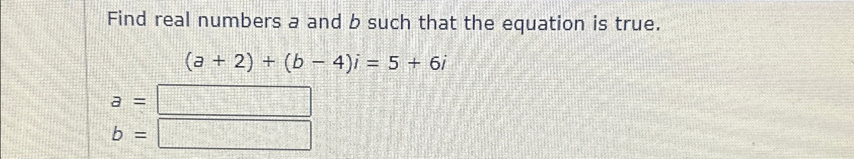 Solved Find real numbers a and b ﻿such that the equation is | Chegg.com
