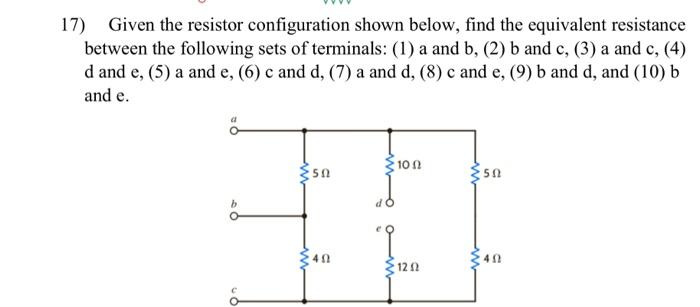Solved 17) Given the resistor configuration shown below, | Chegg.com