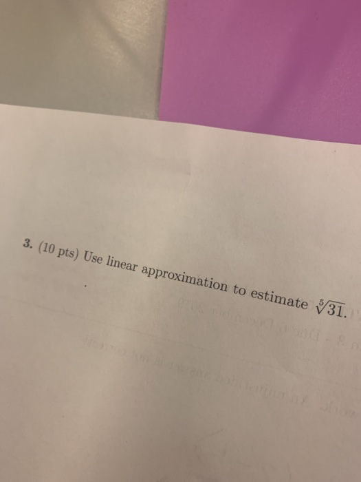 Solved 3. (10 pts) Use linear approximation to estimate V31. | Chegg.com