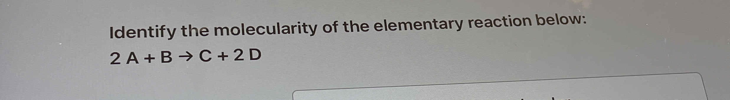 Solved Identify the molecularity of the elementary reaction | Chegg.com
