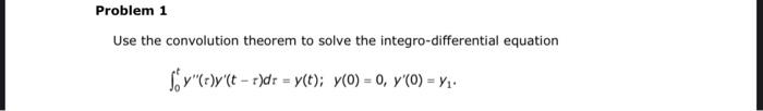 Solved Problem 1 Use the convolution theorem to solve the | Chegg.com