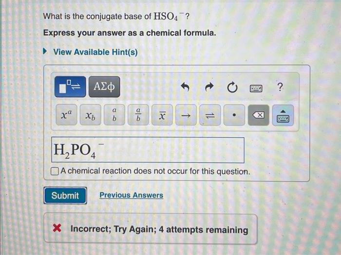Solved What is the conjugate base of HSO4−? Express your | Chegg.com
