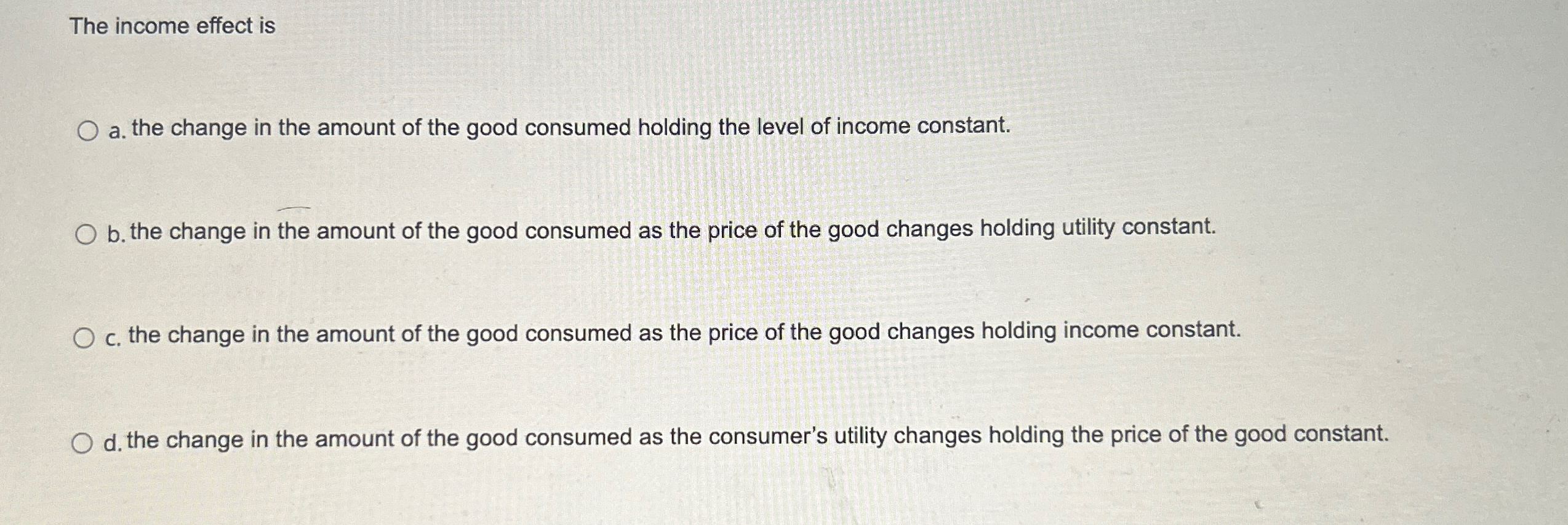 Solved The income effect isa. ﻿the change in the amount of | Chegg.com