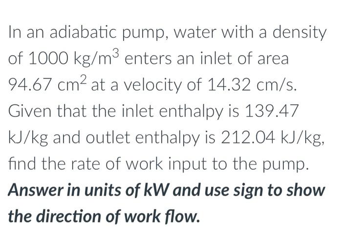 Solved In an adiabatic pump, water with a density of 1000 | Chegg.com