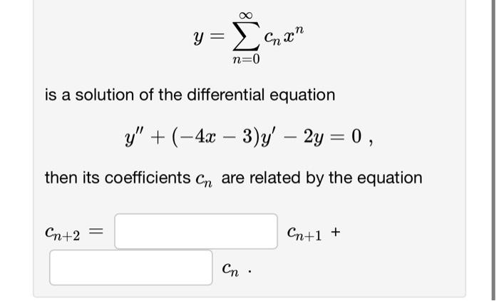 Solved \\[ y=\\sum_{n=0}^{\\infty} c_{n} x^{n} \\] is a | Chegg.com