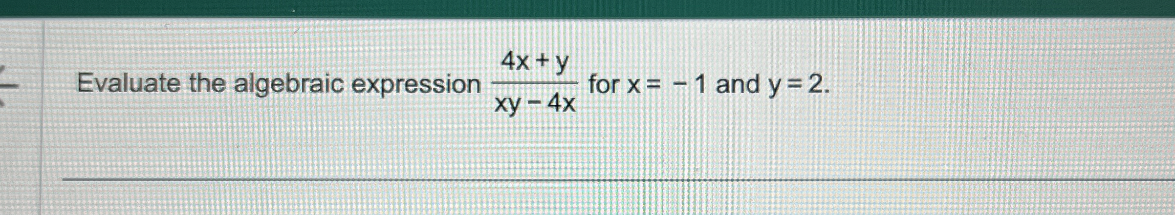 Solved Evaluate the algebraic expression 4x+yxy-4x ﻿for x=-1 | Chegg.com