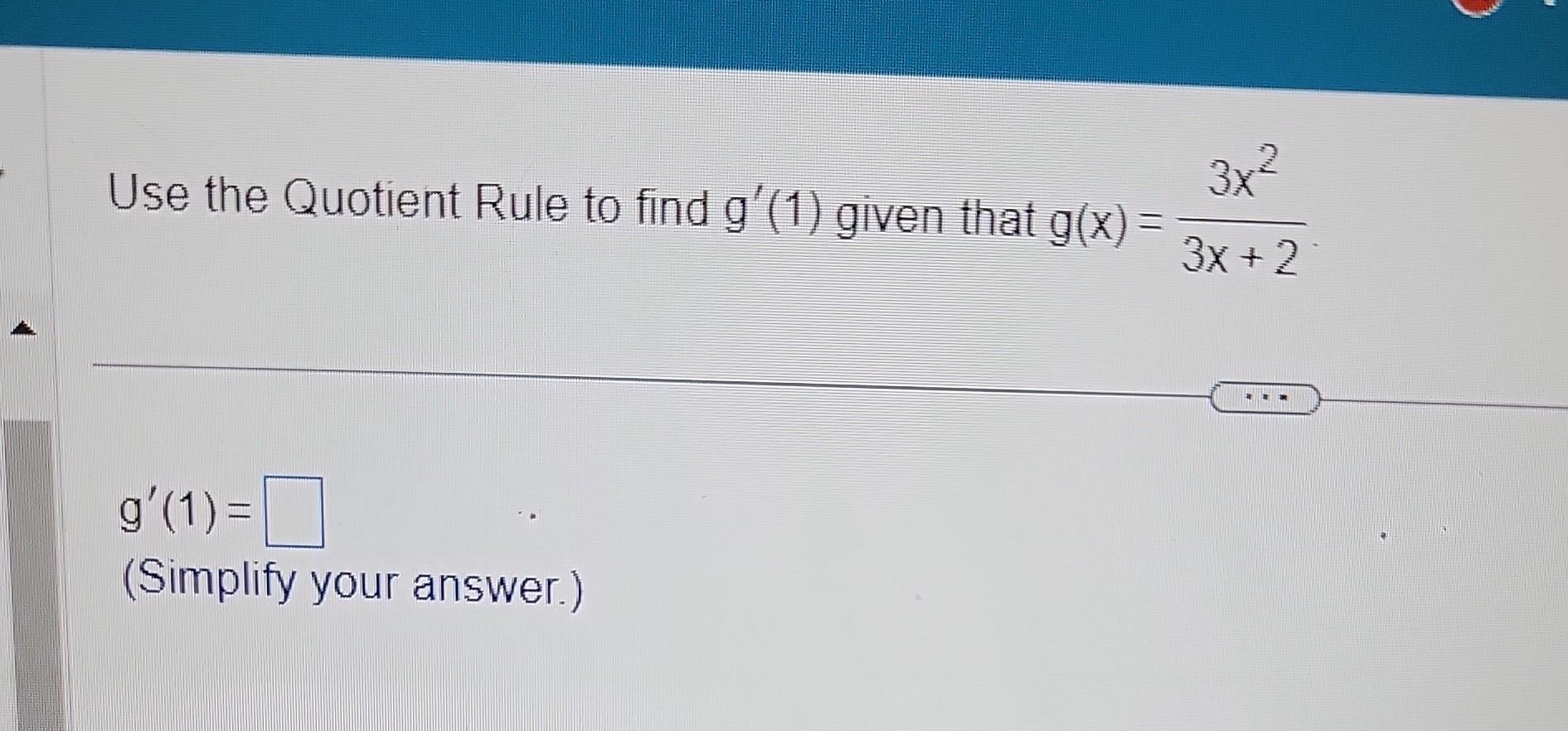 Solved Use the Quotient Rule to find g′(1) given that | Chegg.com