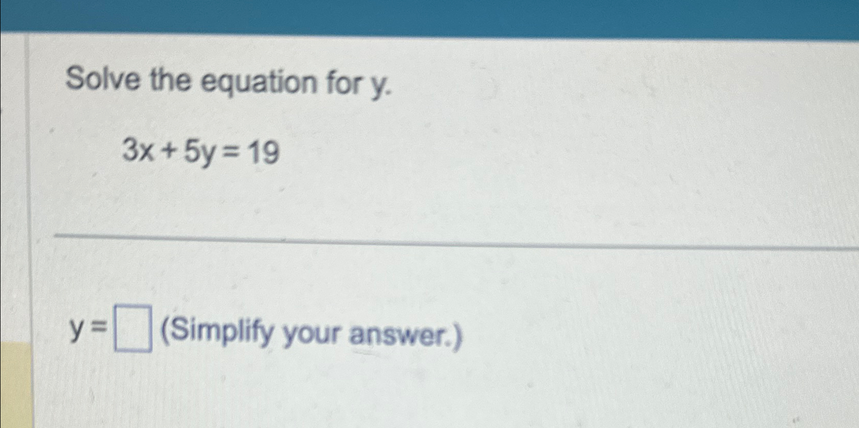 Solved Solve the equation for y.3x+5y=19y= (Simplify your | Chegg.com