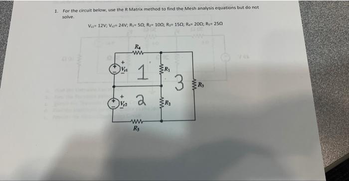 Solved 1. For the circuit below, use the R Matrix method to | Chegg.com