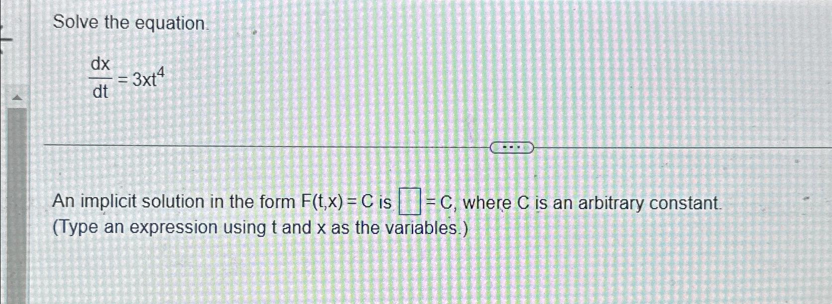 Solved Solve the equation.dxdt=3xt4An implicit solution in | Chegg.com