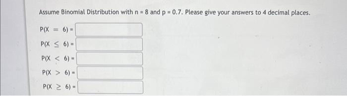 Solved Assume Binomial Distribution with n=8 and p=0.7. | Chegg.com