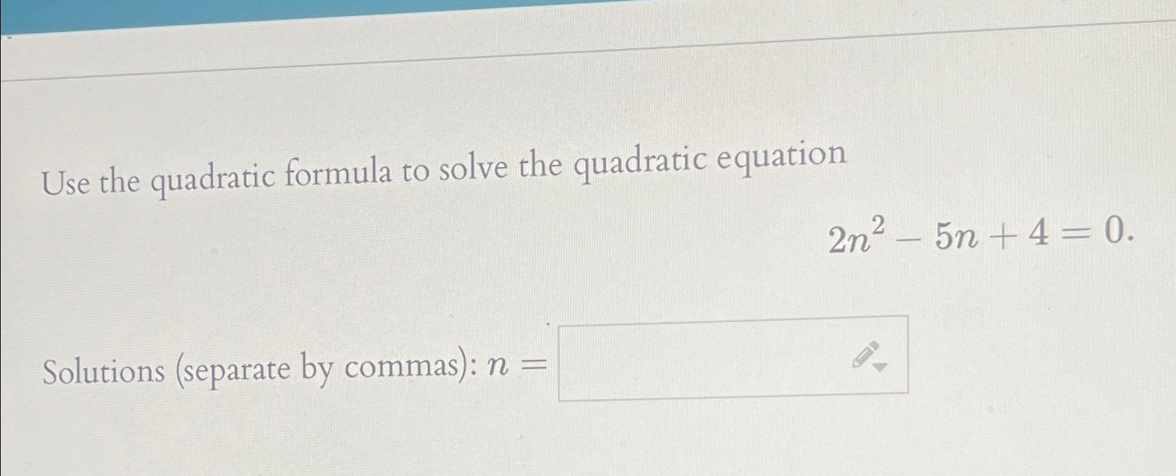 Solved Use the quadratic formula to solve the quadratic | Chegg.com
