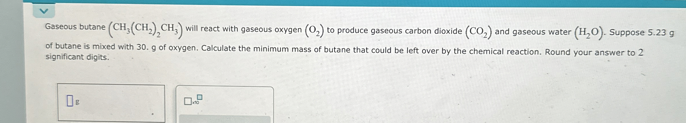 Solved Gaseous butane (CH3(CH2)2CH3) ﻿will react with | Chegg.com