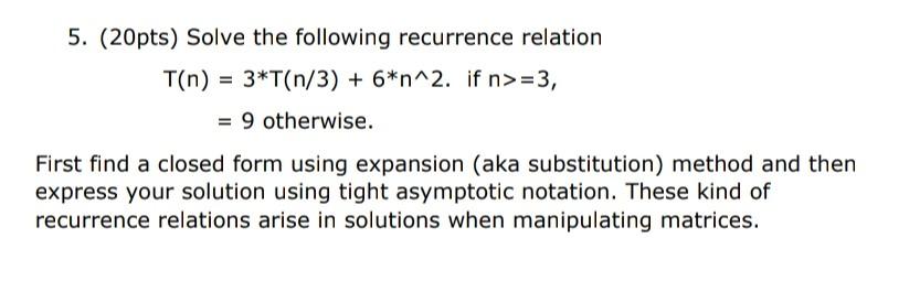 Solved 5. (20pts) Solve the following recurrence relation | Chegg.com Solved 5. (20pts) Solve the following recurrence relation | Chegg.com