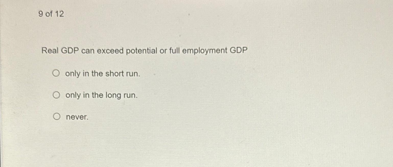 Solved 9 ﻿of 12Real GDP can exceed potential or full | Chegg.com