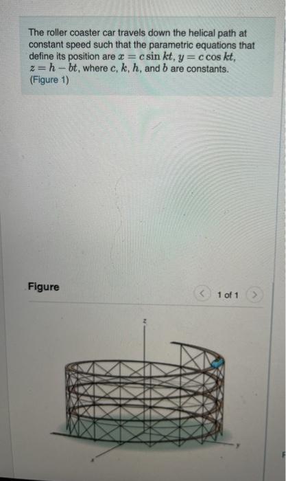 Solved The roller coaster car travels down the helical path | Chegg.com