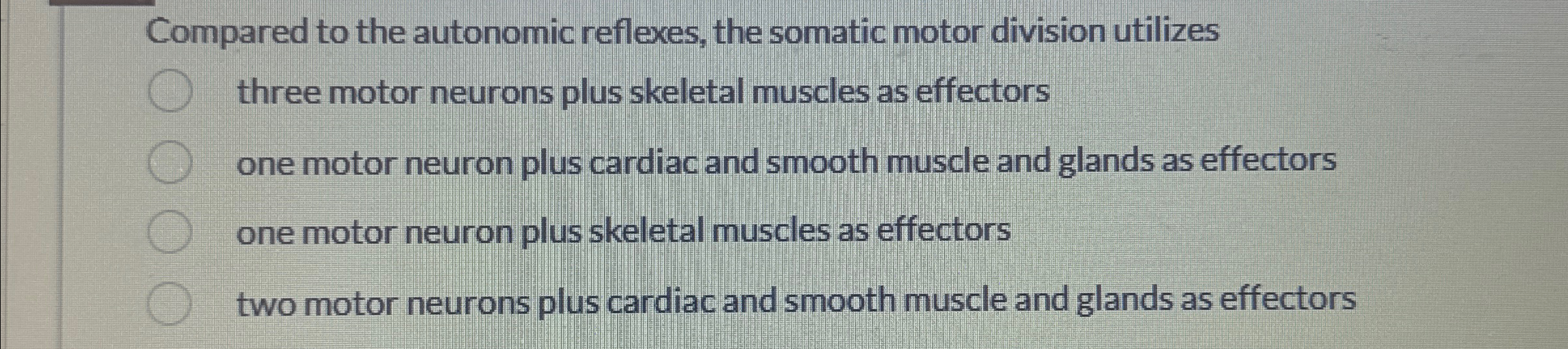 Solved Compared to the autonomic reflexes, the somatic motor | Chegg.com