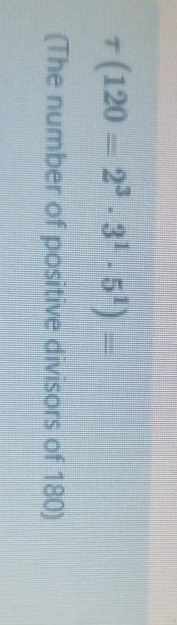 Solved (120 = 22 - 31-5) - (The number of positive divisors | Chegg.com