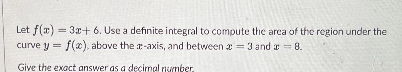 Solved Let f(x)=3x+6. ﻿Use a definite integral to compute | Chegg.com