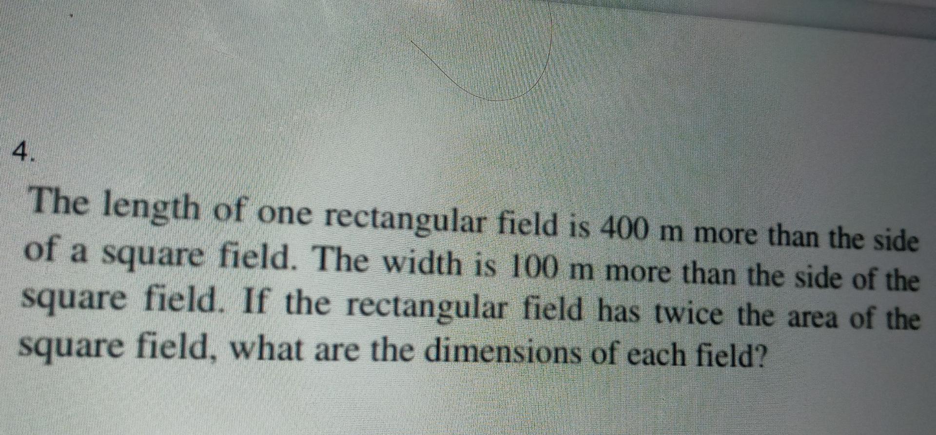 Solved 4. The length of one rectangular field is 400 m more | Chegg.com