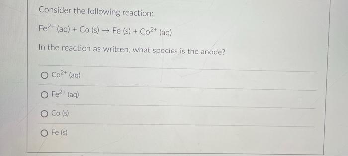 Solved Consider the following reaction: Fe2+ (aq) + Co (s) → | Chegg.com