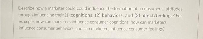 Solved Describe how a marketer could could influence the | Chegg.com